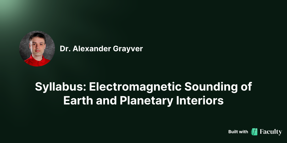 Syllabus: Electromagnetic Sounding of Earth and Planetary Interiors